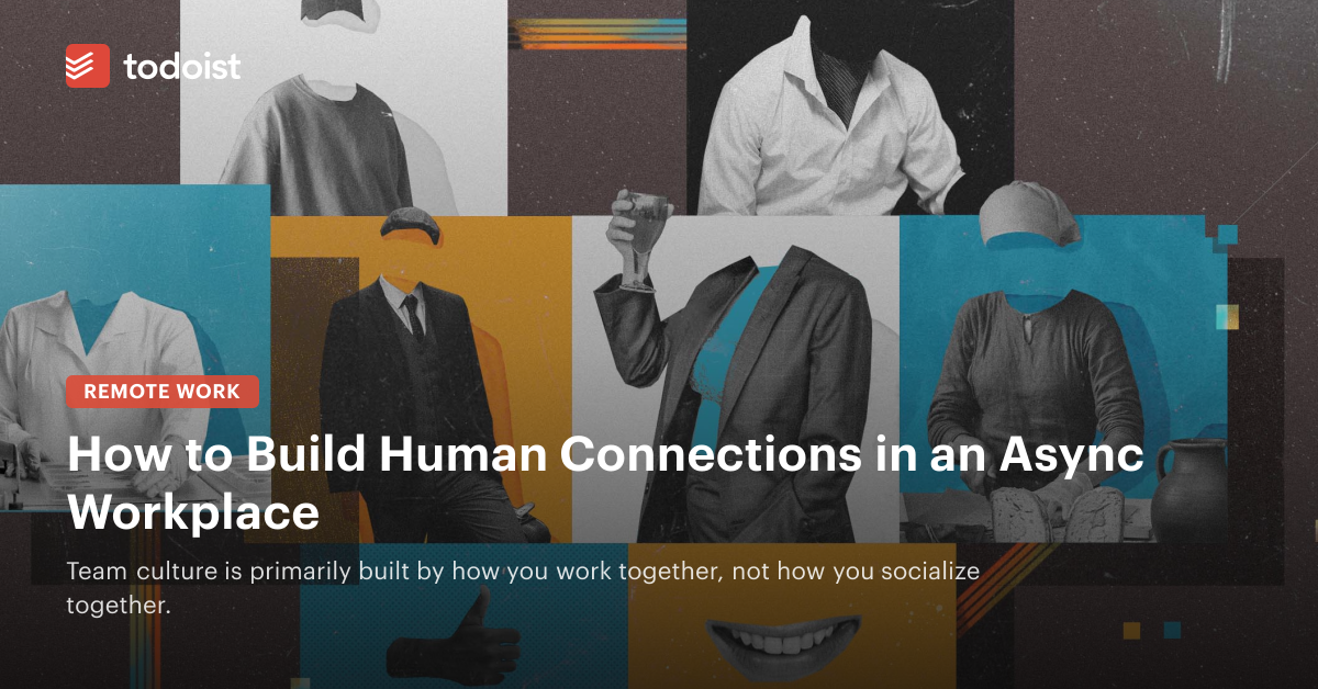 How to Build Human Connections in an Async Workplace | The Doist Blog